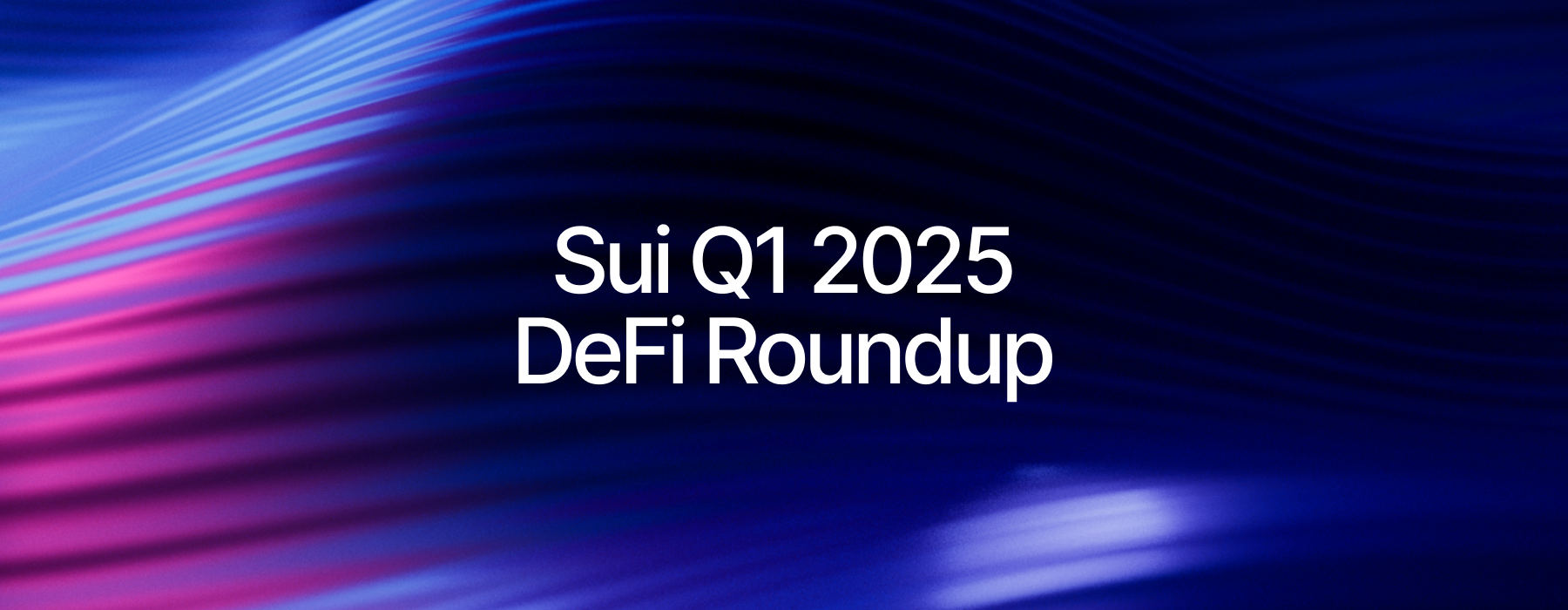 Sui Q1 2025 DeFi Roundup